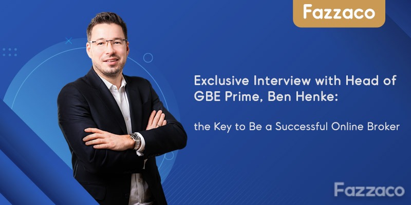 Exclusive Interview with Head of GBE Prime, Ben Henke: the Key to Be a Successful Online Broker ...
