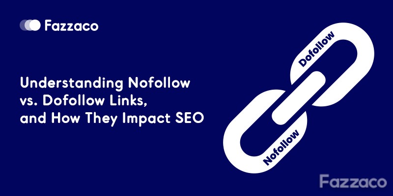 Understanding Nofollow & Dofollow Links, and How They Impact SEO | Fazzaco