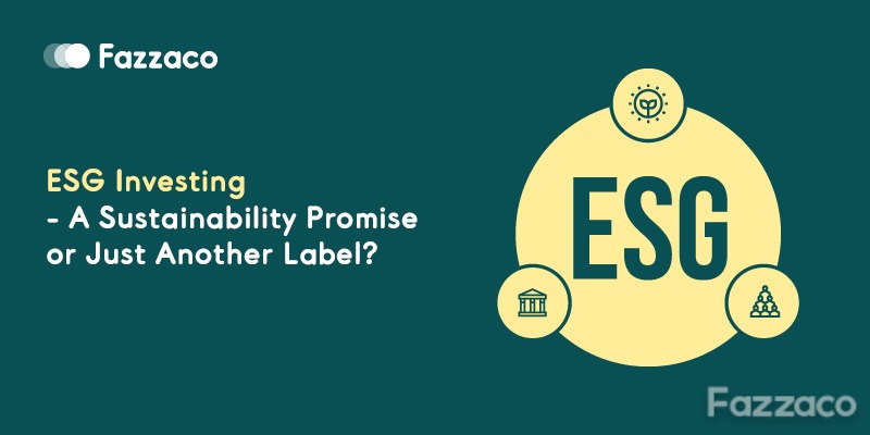 ESG Investing - A Promise to Sustainability or Just Another Label ...
