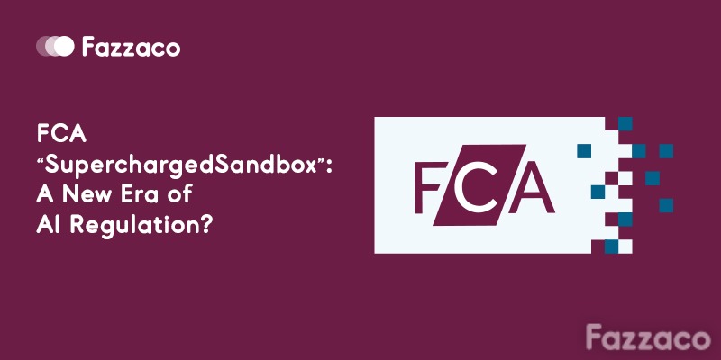 FCA "Supercharged Sandbox": A New Era of AI Regulation? | Fazzaco